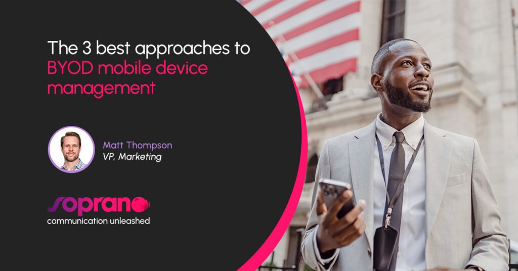 3 Best Approaches to BYOD Mobile Device Management | Soprano